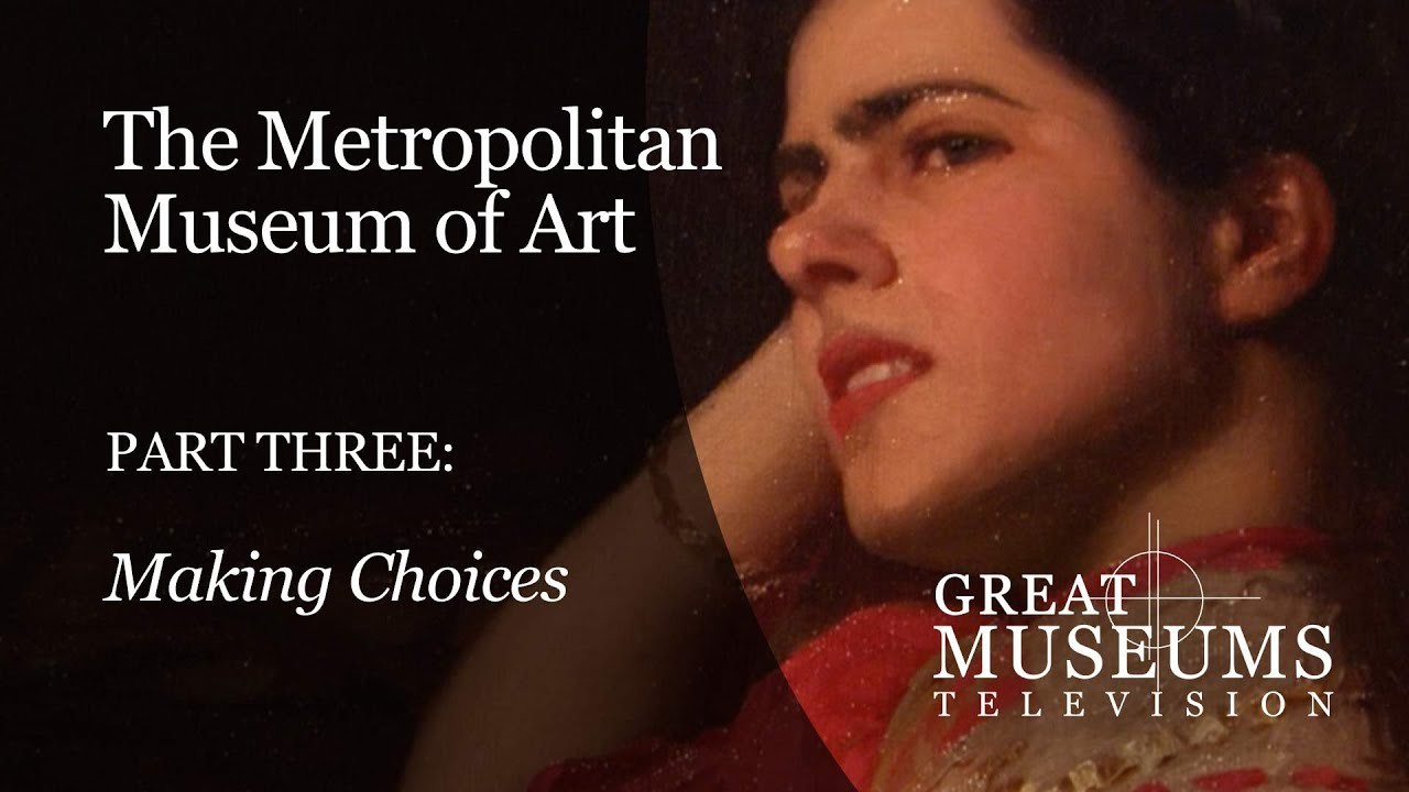 [VIDEO] Great Museums Presents The MET Part 3: "Making Choices ...