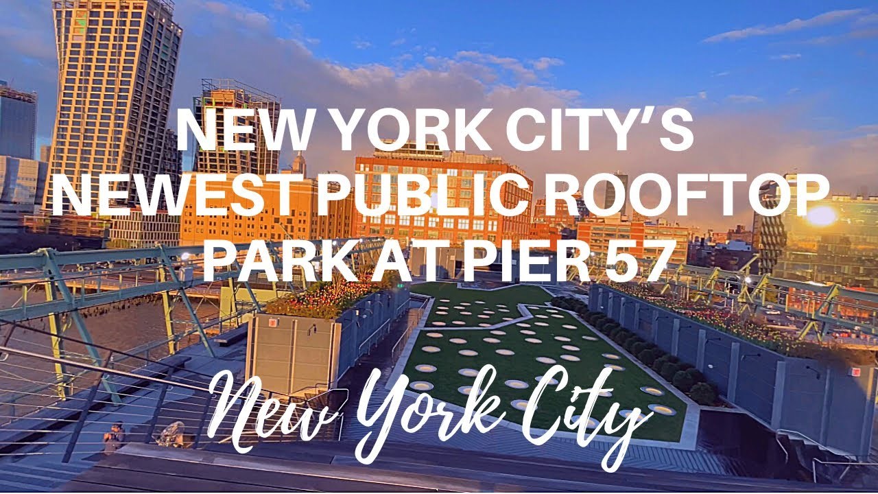 [WATCH] Explore New York City's Newest Public Rooftop Park at Pier 57 ...