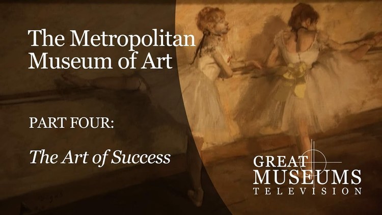 [VIDEO] Great Museums Presents The MET Part 4: "The Art of Success ...